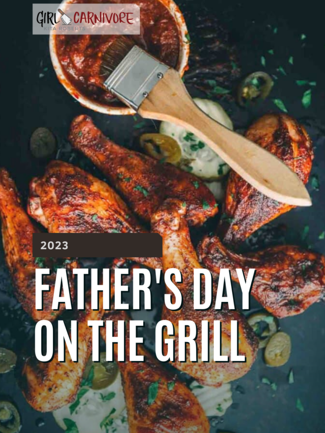 Fathers Day On The Grill - Girl Carnivore